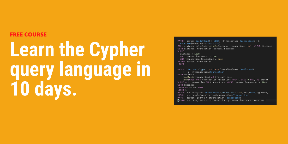 Learn the Cypher Query Language in 10 Days Learn the Cypher Query Language in 10 Days